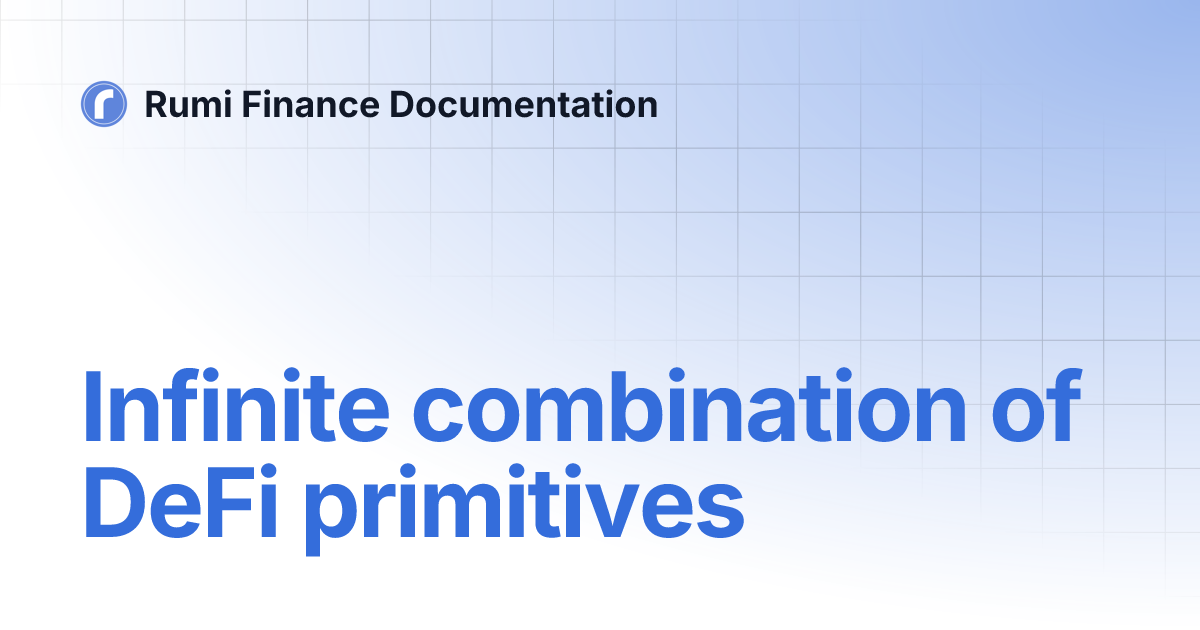 Infinite combination of DeFi primitives | Rumi Finance Documentation