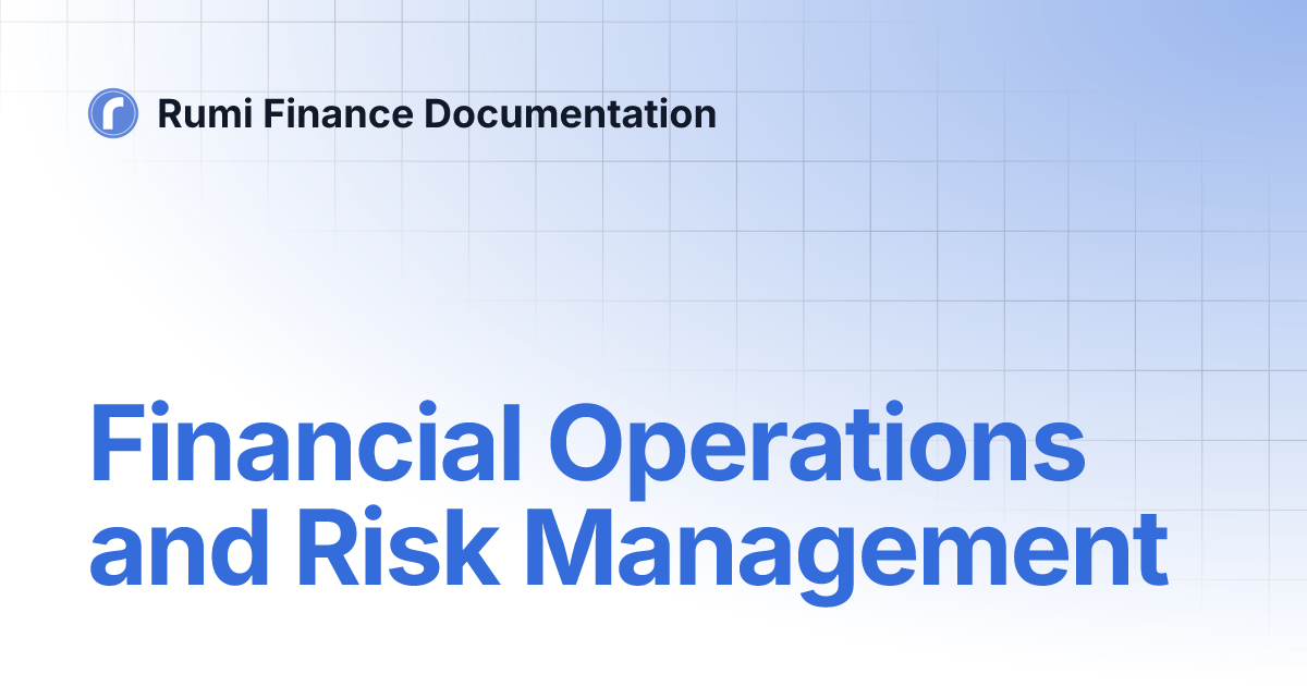 Financial Operations and Risk Management | Rumi Finance Documentation