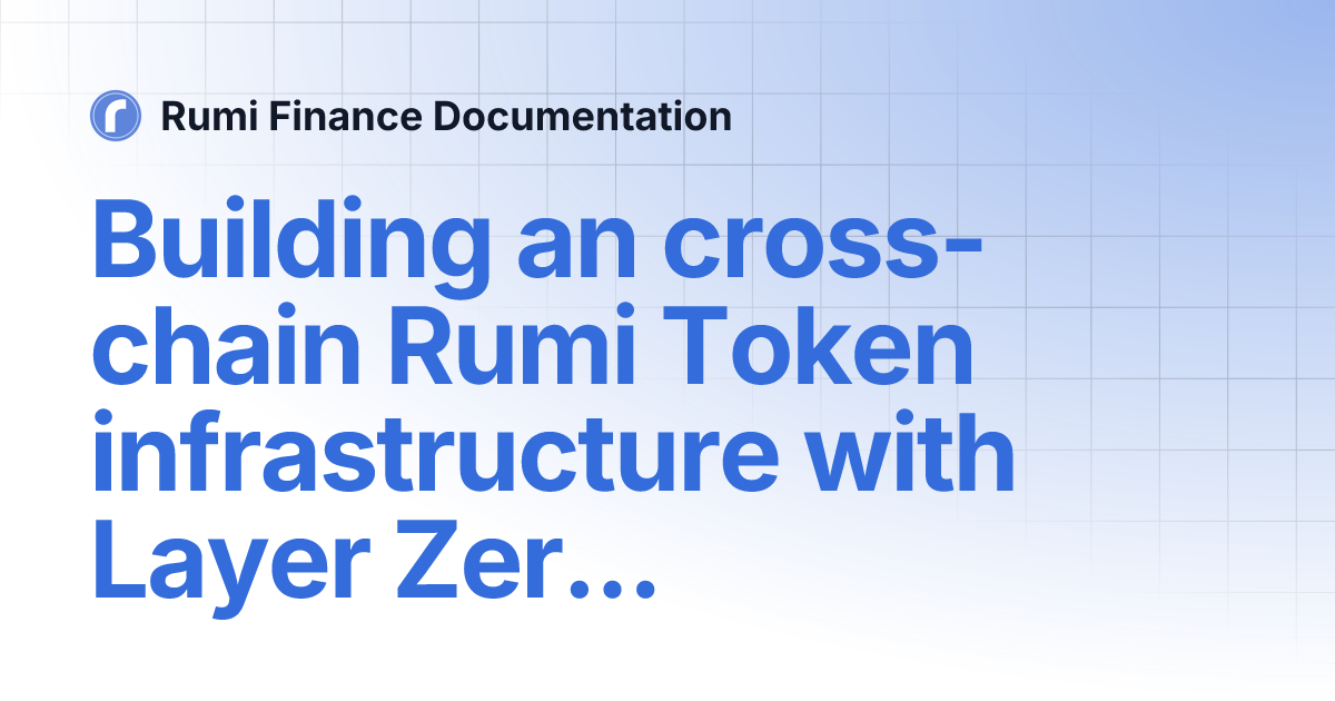 Building an cross-chain Rumi Token infrastructure with Layer Zero | Rumi Finance Documentation