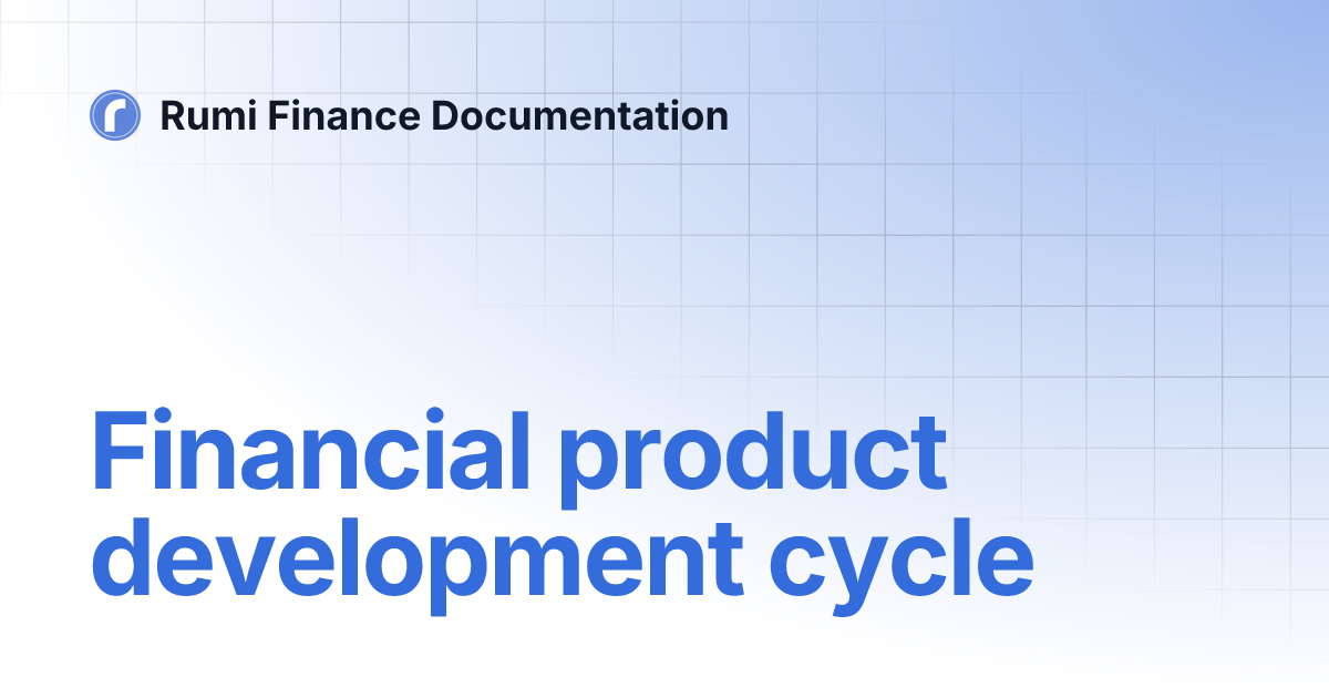 Financial product development cycle | Rumi Finance Documentation